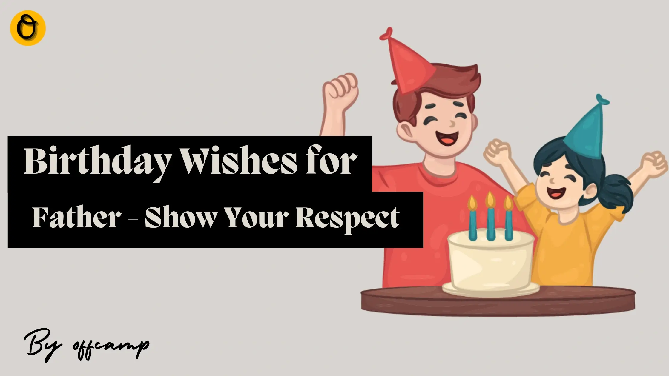 70+ Heartfelt Birthday Wishes for Your Father - Show Your Respect - Offcamp